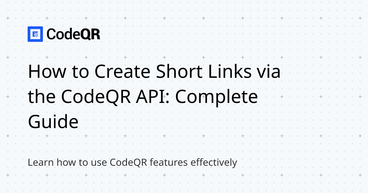 How to Create Short Links via the CodeQR API: Complete Guide | CodeQR.io
